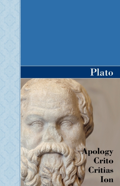 Apology, Crito, Critias and ION Dialogues of Plato: Plato ...