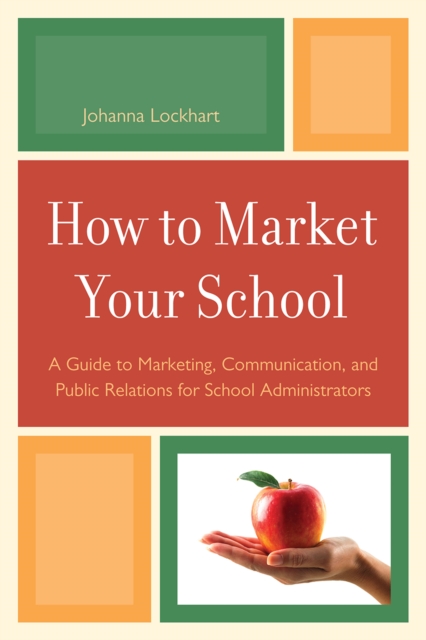 How to Market Your School : A Guide to Marketing, Communication, and ...