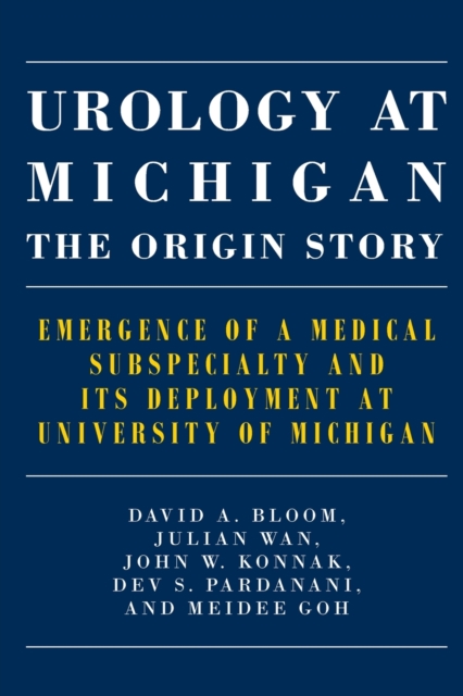 Urology at Michigan: The Origin Story : Emergence of a Medical ...
