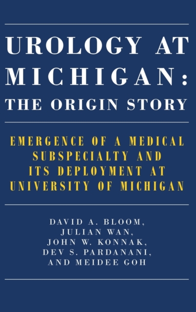 Urology at Michigan: The Origin Story : Emergence of a Medical ...
