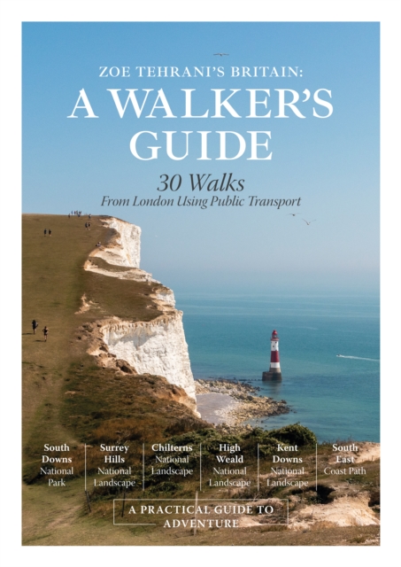 Zoe Tehrani's Britain, A Walker's Guide : 30 Walks from London Using Public Transport: Zoe ...