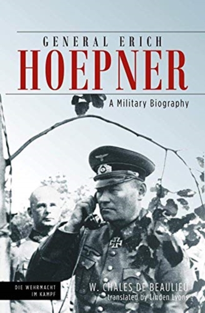 General Erich Hoepner : Portrait of a Panzer Commander: W Chales de ...