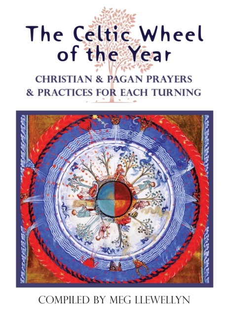 The Celtic Wheel of the Year : Christian & Pagan Prayers & Practices ...