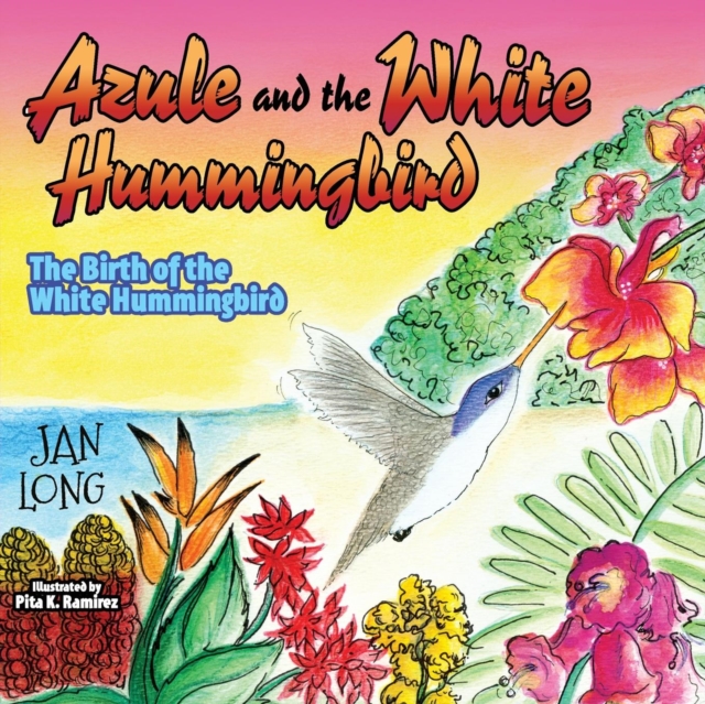 Azule and the White Hummingbird : The Birth of the White Hummingbird ...