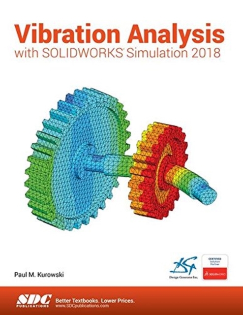Vibration Analysis with SOLIDWORKS Simulation 2018: Paul Kurowski ...