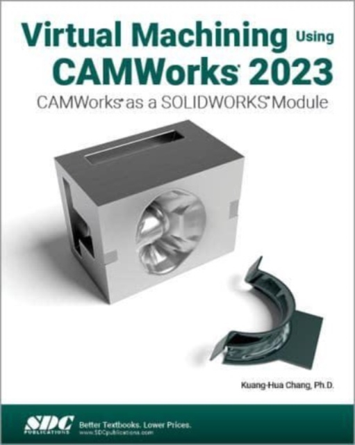 Virtual Machining Using CAMWorks 2023 : CAMWorks as a SOLIDWORKS Module ...