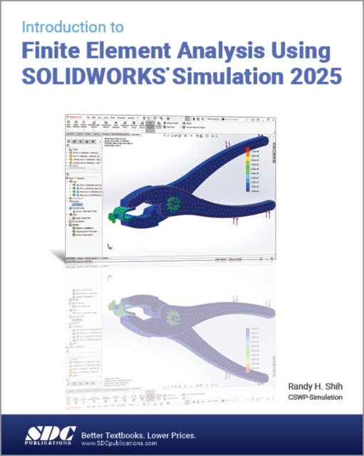Introduction to Finite Element Analysis Using SOLIDWORKS Simulation 2025: Randy H. Shih ...