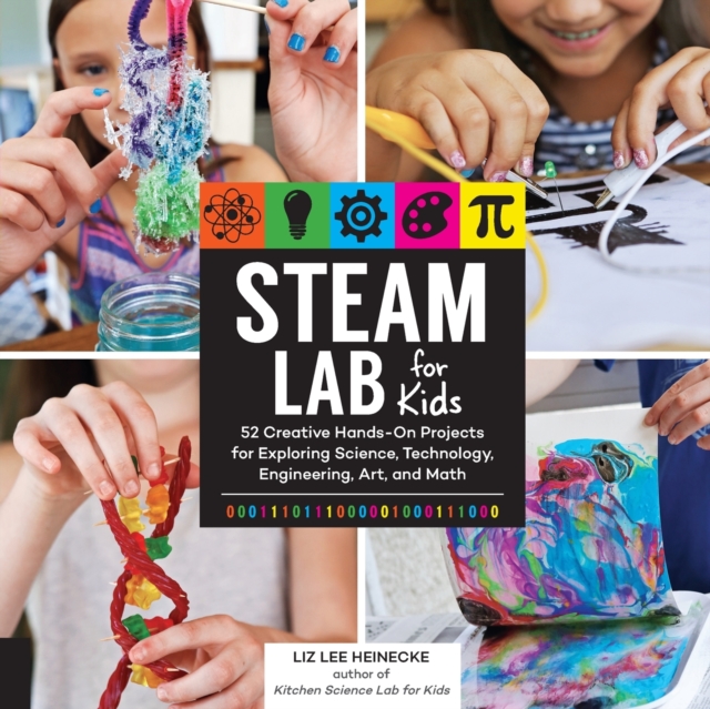 STEAM Lab for Kids : 52 Creative Hands-On Projects for Exploring ...