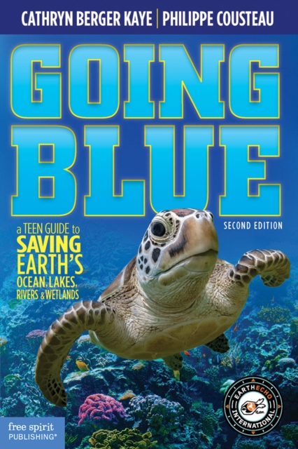 Going Blue : A Teen Guide to Saving Earth's Ocean, Lakes, Rivers ...