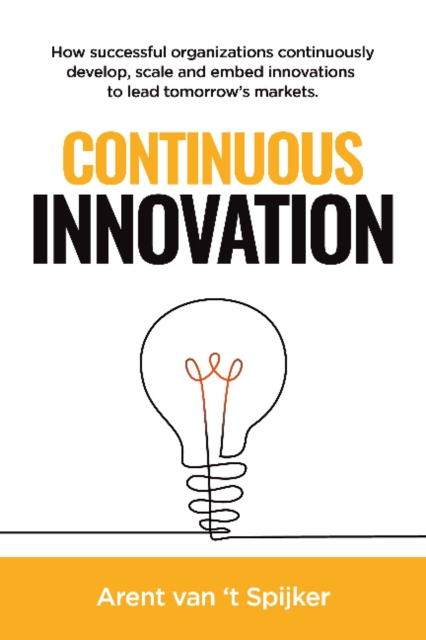 Continuous Innovation : How successful organizations continuously ...