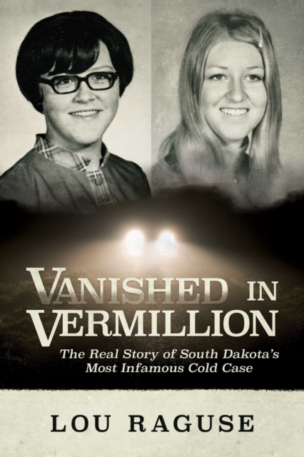 Vanished in Vermillion : The Real Story of South Dakota's Most Infamous ...