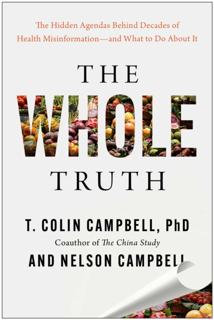 The Whole Truth : The Hidden Agendas Behind Decades of Health ...