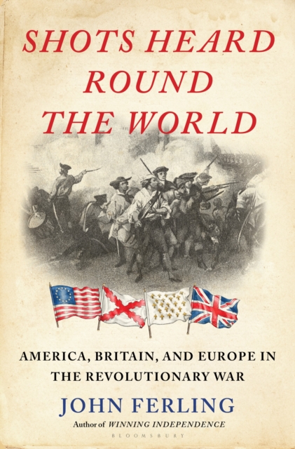 Shots Heard Round the World : America, Britain, and Europe in the ...