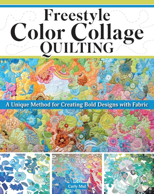 Freestyle Color Collage Quilting : A Unique Method for Creating Bold ...