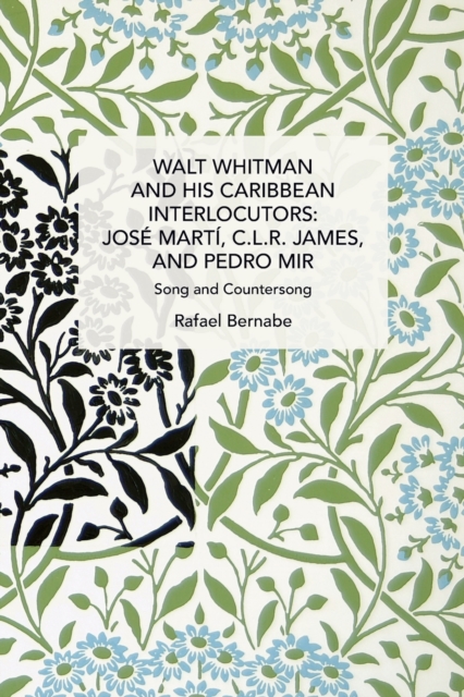 Walt Whitman and His Caribbean Interlocutors: Jose Mart, C.L.R. James ...