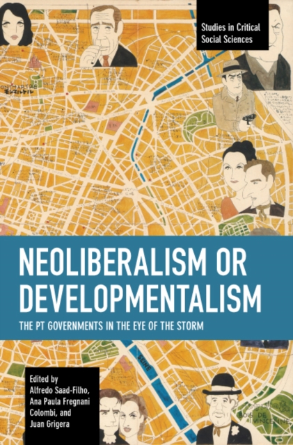 Neoliberalism or Developmentalism : The PT Governments in the Eye of ...
