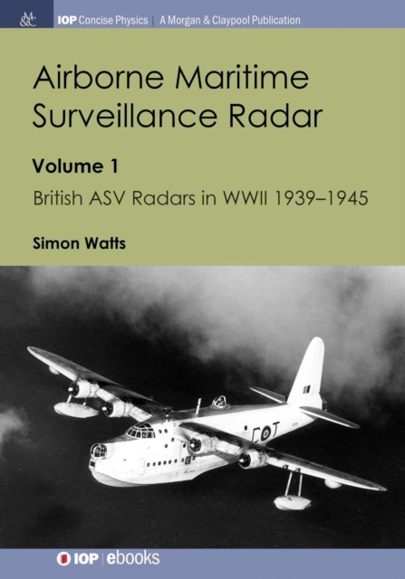 Airborne Maritime Surveillance Radar : Volume 1, British ASV Radars in ...