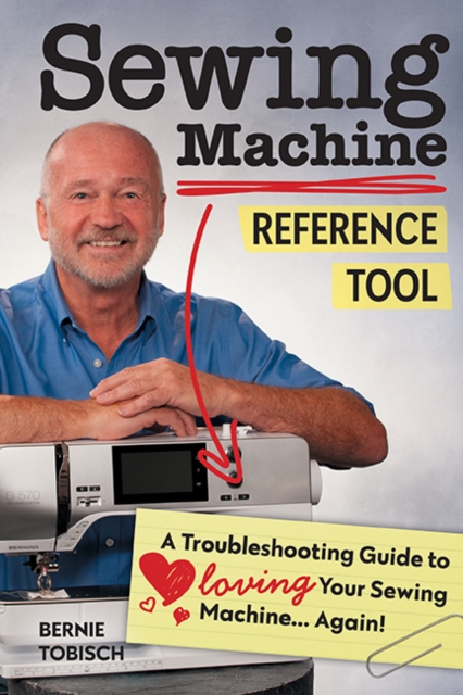 Sewing Machine Reference Tool : A Troubleshooting Guide to Loving Your ...