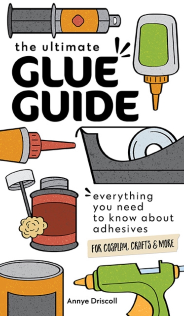 The Ultimate Glue Guide : Everything You Need to Know About Adhesives ...