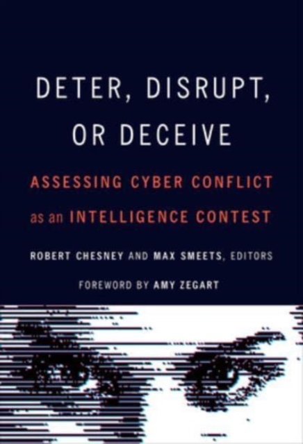 Deter, Disrupt, or Deceive : Assessing Cyber Conflict as an ...