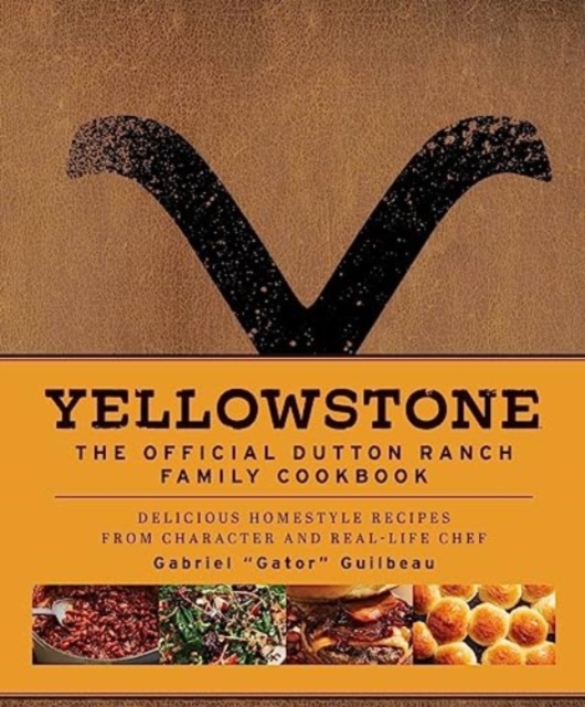 Yellowstone: The Official Dutton Ranch Family Cookbook : Delicious ...