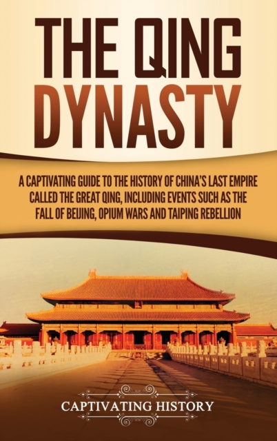 The Qing Dynasty : A Captivating Guide to the History of China's Last ...