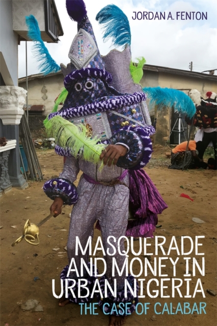 Masquerade and Money in Urban Nigeria : The Case of Calabar: Dr Jordan ...