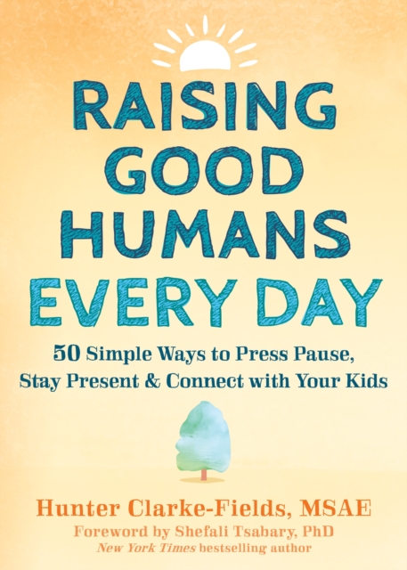 Raising Good Humans Every Day : 50 Simple Ways to Press Pause, Stay ...