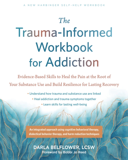 The Trauma-Informed Workbook for Addiction : Evidence-Based Skills to ...