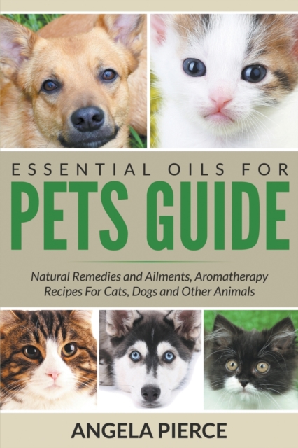 Essential Oils For Pets Guide : Natural Remedies and Ailments ...
