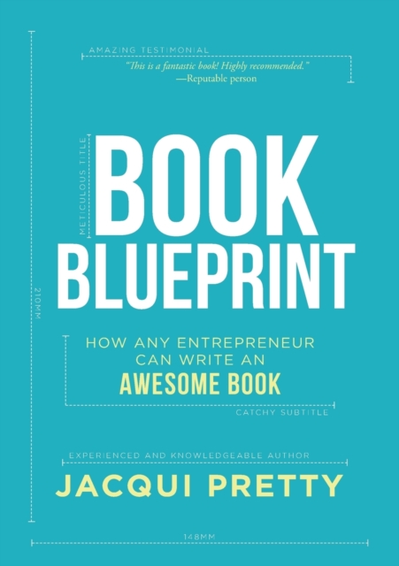 Book Blueprint : How Any Entrepreneur Can Write an Awesome Book: JACQUI ...