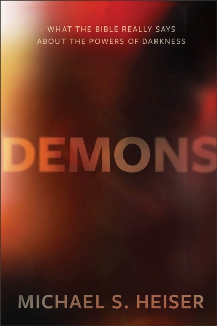 Demons – What the Bible Really Says About the Powers of Darkness ...