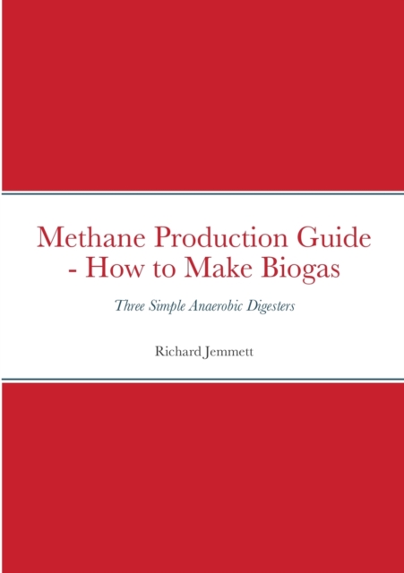 Methane Production Guide - How to Make Biogas : Three Simple Anaerobic ...