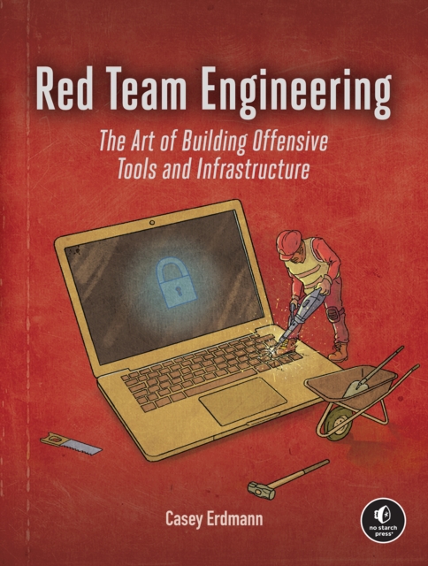 Red Team Engineering : The Art of Building Offensive Tools and ...