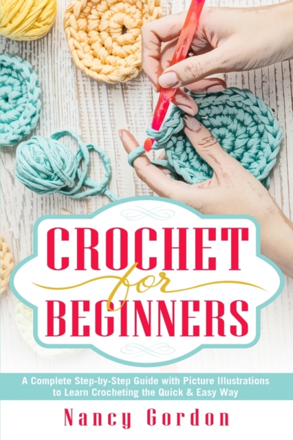 Crochet For Beginners : A Complete Step By Step Guide With Picture ...