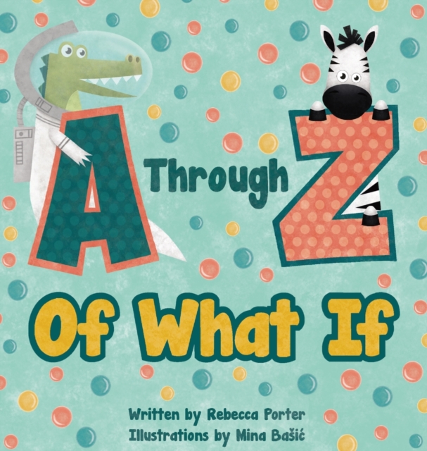 A Through Z Of What If : A Tongue Twisting, Alliteration, Rhyming ...
