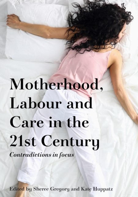 Motherhood, Labour and Care in the 21st Century : Contradictions in ...