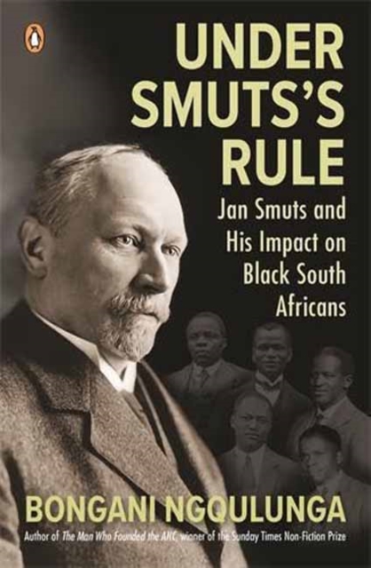Under Smuts's Rule : Jan Smuts and His Impact on Black South Africans ...
