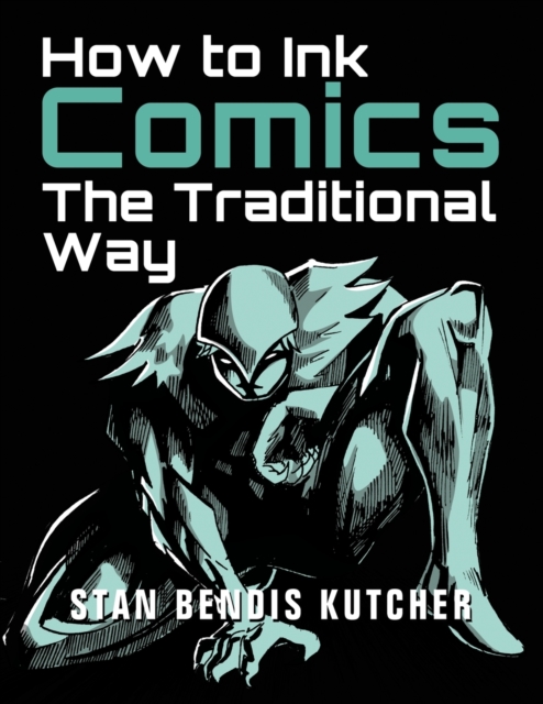 How to Ink Comics : The Traditional Way (Pen & Ink Techniques for Comic ...