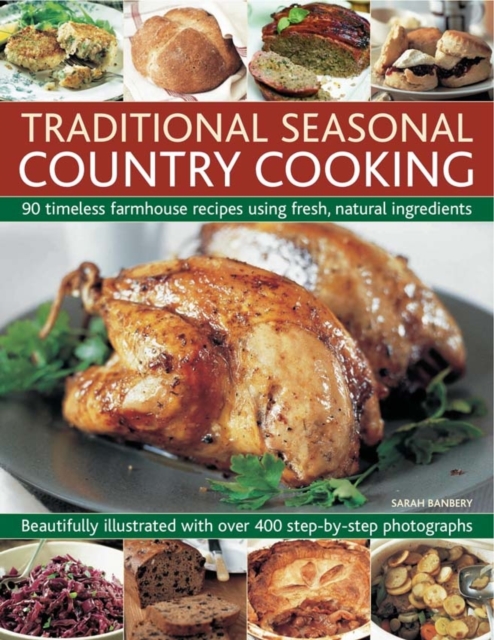 Traditional Seasonal Country Cooking : 90 Timeless Farmhouse Recipes ...