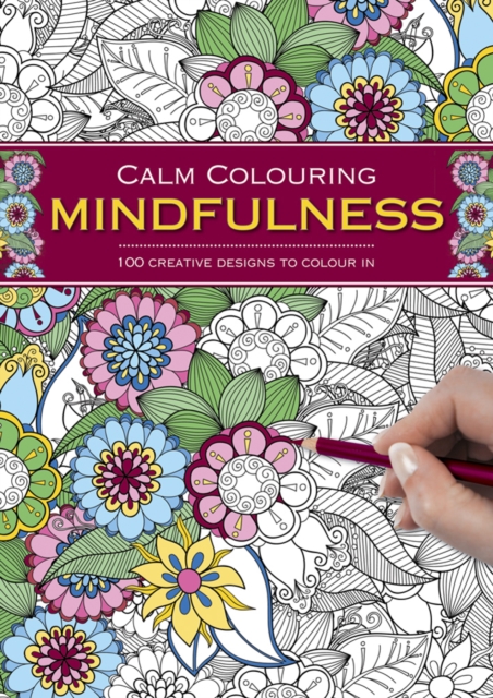 Calm Colouring: Mindfulness : 100 Creative Designs to Colour in ...