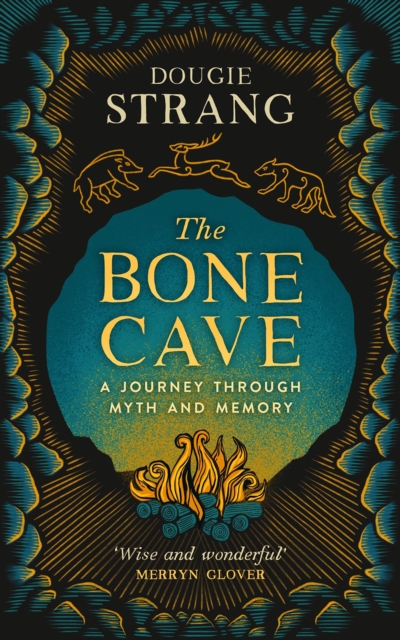 The Bone Cave : A Highland Journey through Myth and Memory: Dougie ...