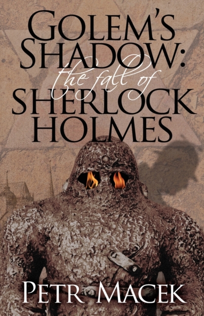 Golem's Shadow: The Fall of Sherlock Holmes: Petr Macek: 9781780927268 ...