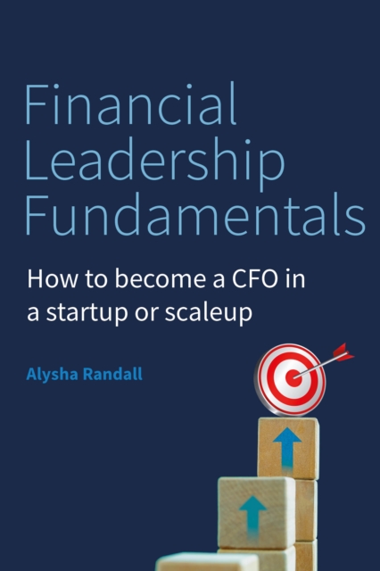 Financial Leadership Fundamentals : How to become a CFO in a startup or scaleup: Alysha Randall ...