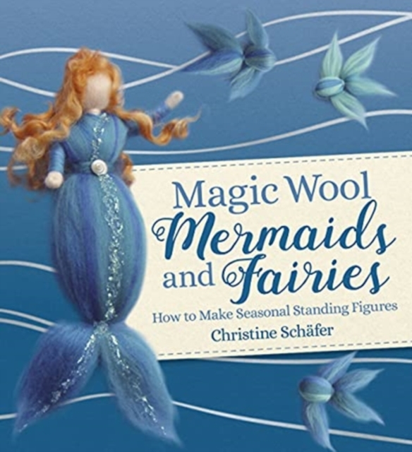 Magic Wool Mermaids and Fairies : How to Make Seasonal Standing Figures ...