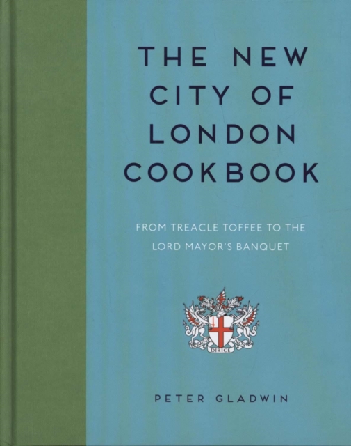 The New City of London Cookbook : From Treacle Toffee to The Lord Mayor ...