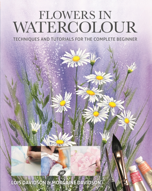 Flowers in Watercolour : Techniques and Tutorials For The Complete ...
