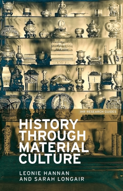 History Through Material Culture: Leonie Hannan: 9781784991265: TGJones