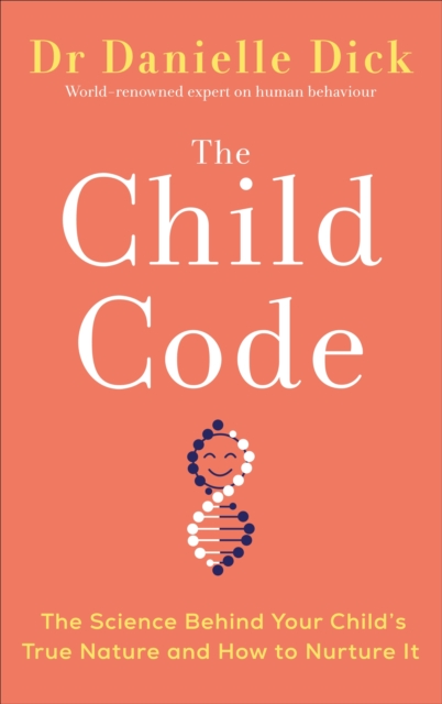 The Child Code : The Science Behind Your Child's True Nature and How to ...