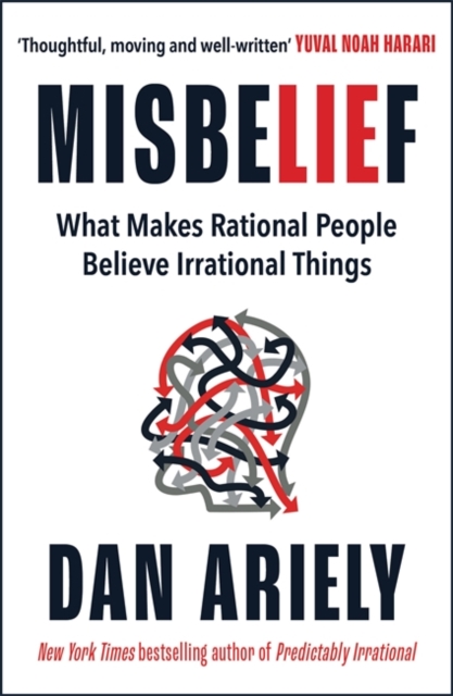 Misbelief : What Makes Rational People Believe Irrational Things: Dan ...